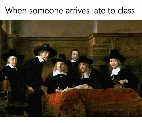 Free: When Someone Arrives Late to Class | Classical Art Meme on ME.ME ...