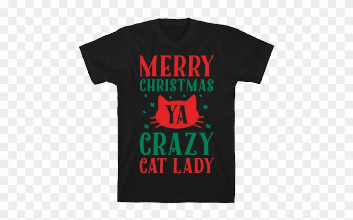 Free: Merry Christmas Ya Crazy Cat Lady Mens T-shirt - Merry Christmas ...